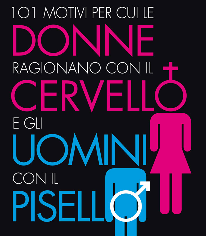 101 motivi per cui le donne ragionano con il cervello e gli uomini con ...